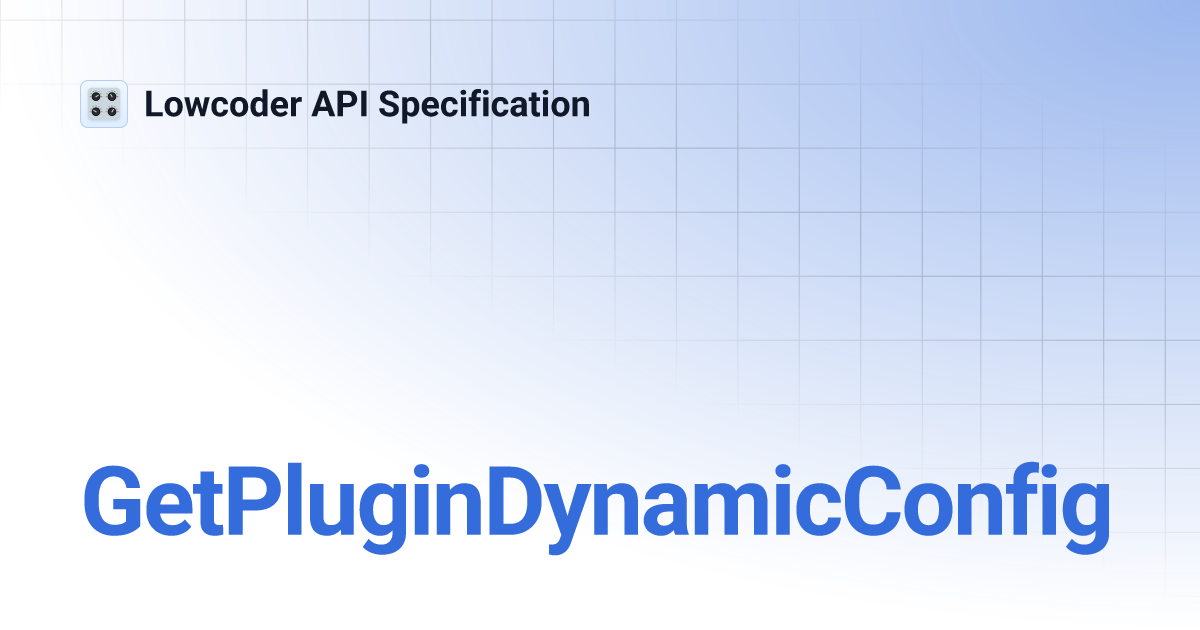 GetPluginDynamicConfig | Lowcoder API Specification