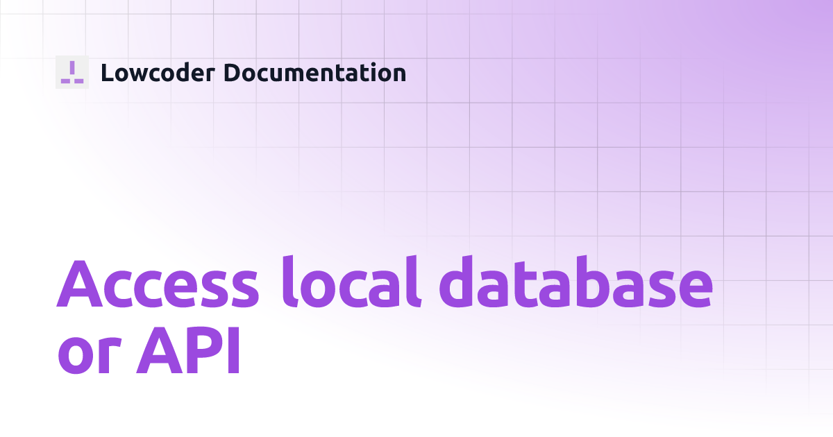 Access local database or API | Lowcoder Documentation