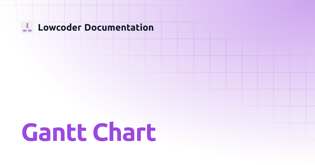 Gantt Chart | Lowcoder Documentation