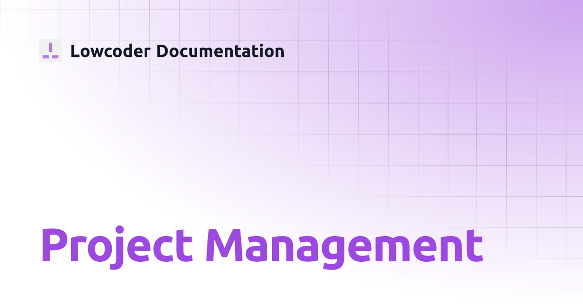 Project Management | Lowcoder Documentation Project Management | Lowcoder Documentation