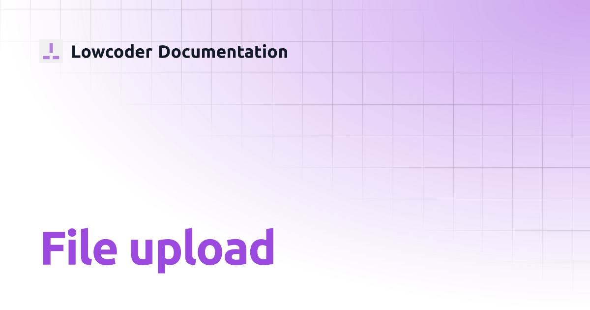 File Upload Lowcoder Documentation 8625