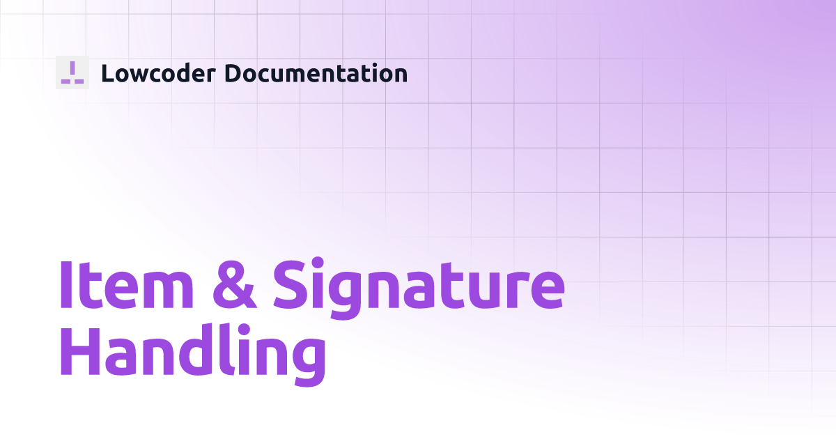 Item And Signature Handling Lowcoder Documentation 6790