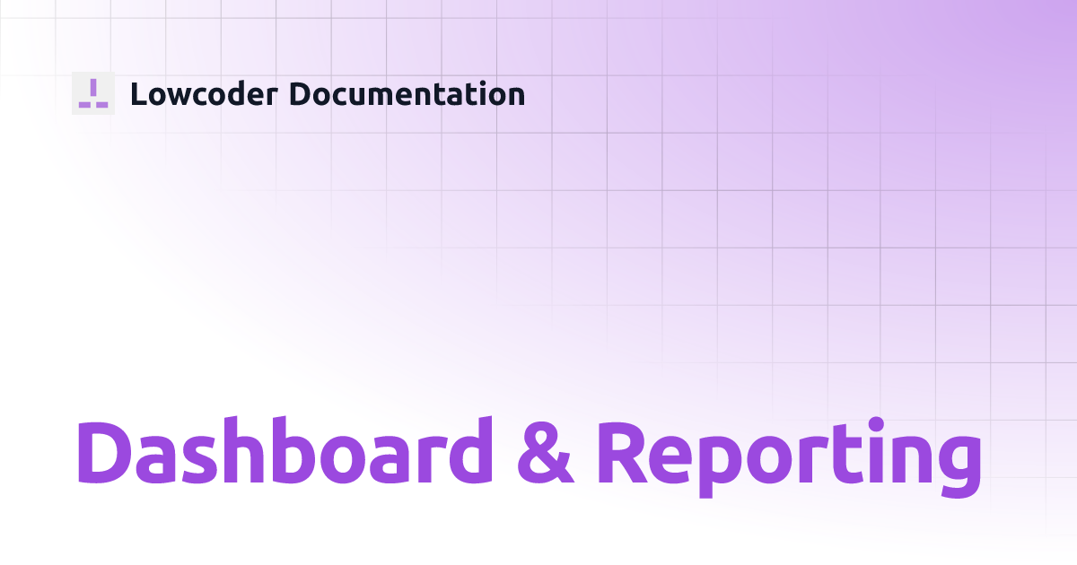 Dashboard & Reporting | Lowcoder Documentation